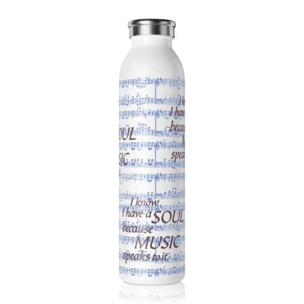 I know I have a soul because Music speaks to it Slim Water Bottle ...